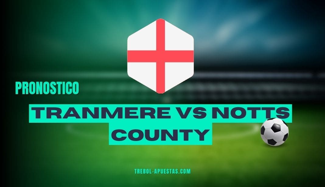 Pronóstico Tranmere vs Notts County Apuestas Deportivas